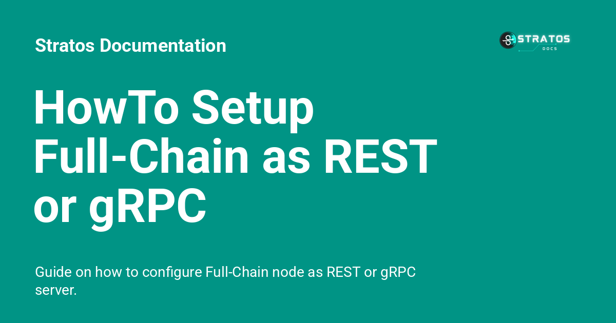 HowTo Setup Full-Chain as REST or gRPC - Stratos Documentation HowTo Setup Full-Chain as REST or gRPC - Stratos Documentation